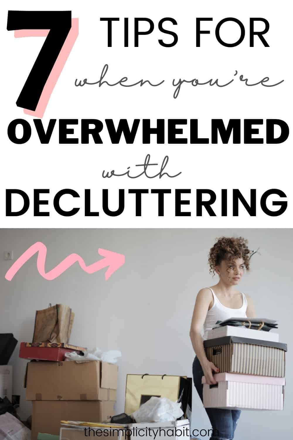 7 Tips for When You're Overwhelmed With Decluttering - The Simplicity Habit