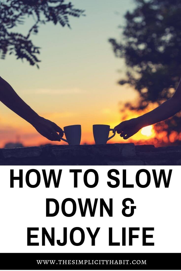 12 Easy Ways to Slow Down Today - The Simplicity Habit