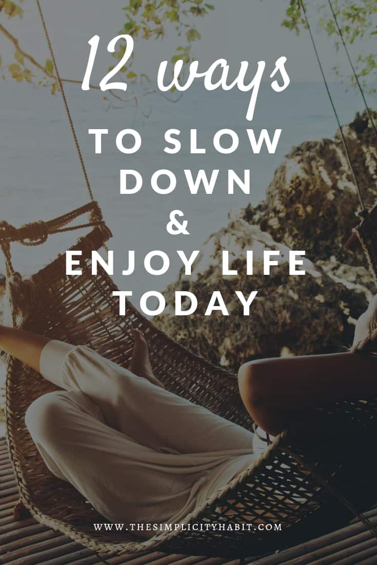 12 Easy Ways to Slow Down Today - The Simplicity Habit