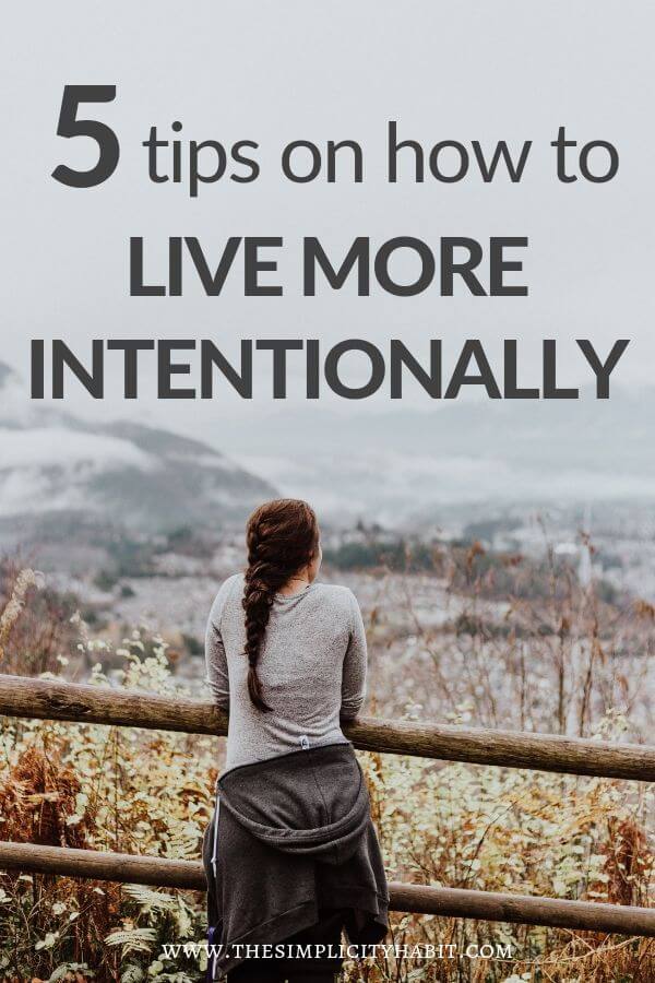 5 Tips on How to Live More Intentionally - The Simplicity Habit