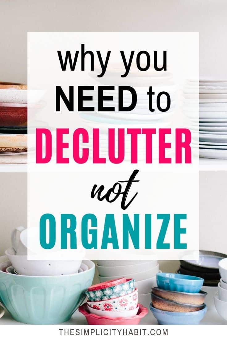 Why You Need to Declutter More, Not Organize More - The Simplicity Habit