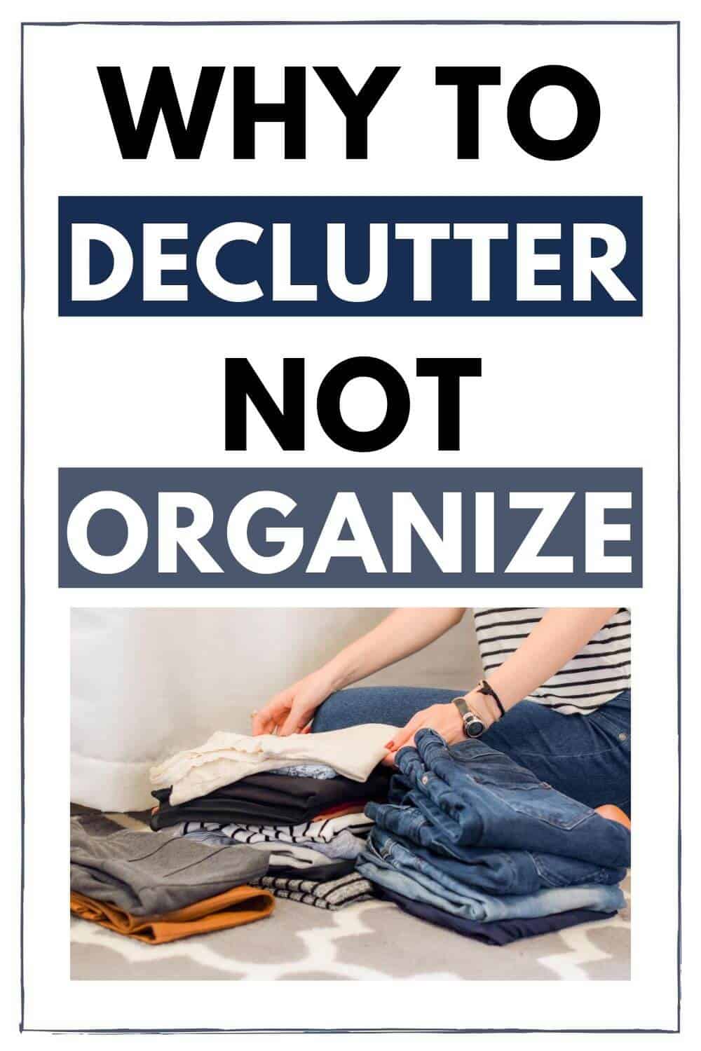Why You Need to Declutter More, Not Organize More - The Simplicity Habit