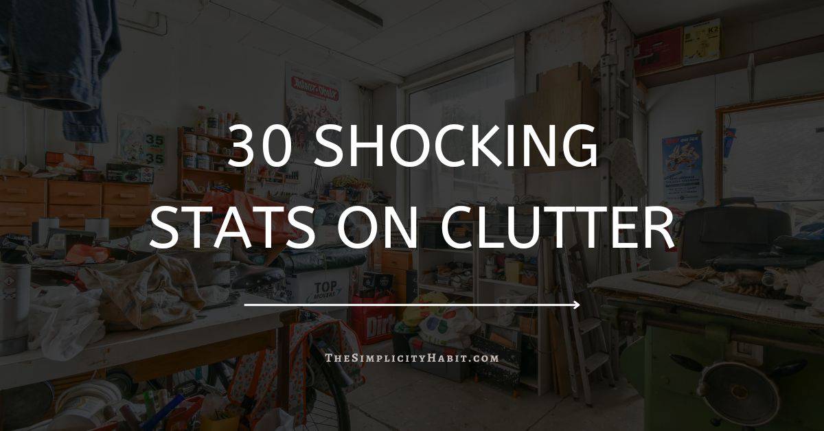 30 Statistics on Clutter That Will Blow Your Mind - The Simplicity Habit