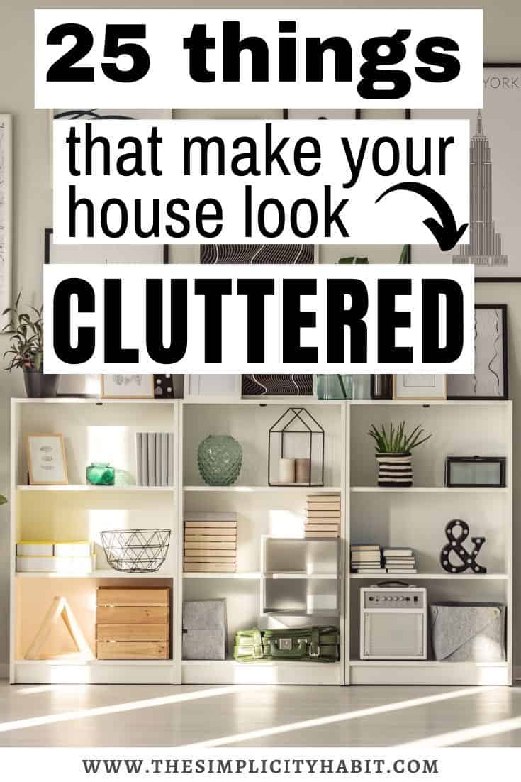 25 Things That Make Your Home Look Cluttered - The Simplicity Habit