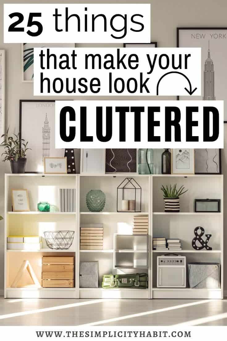 25 Things That Make Your Home Look Cluttered - The Simplicity Habit