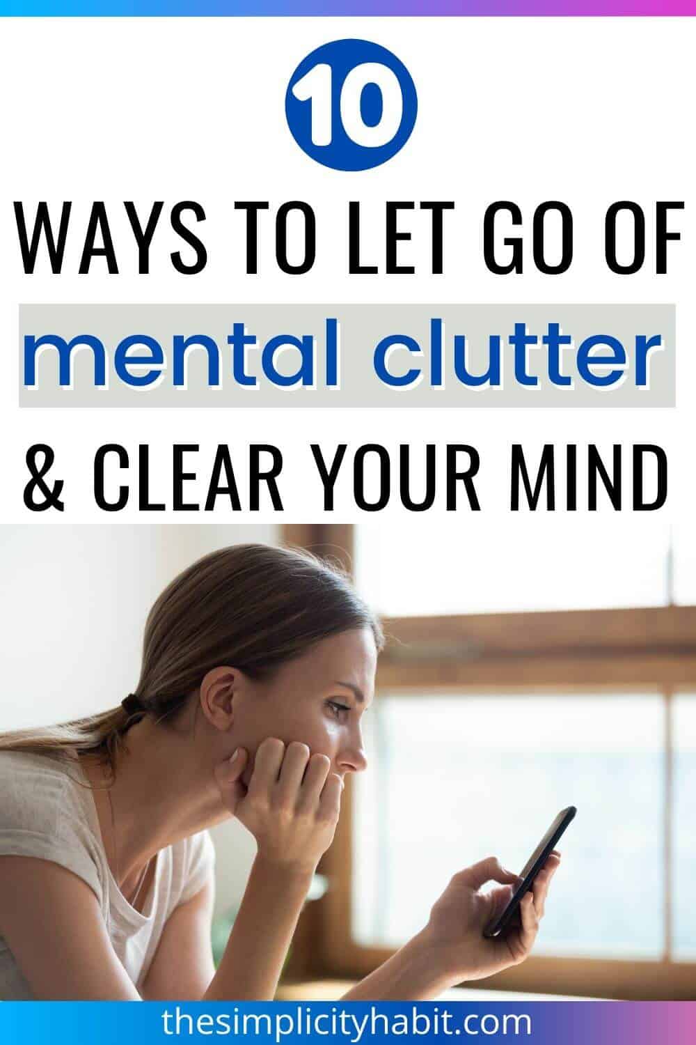 How to Get Rid of Mental Clutter and Clear Your Mind - The Simplicity Habit