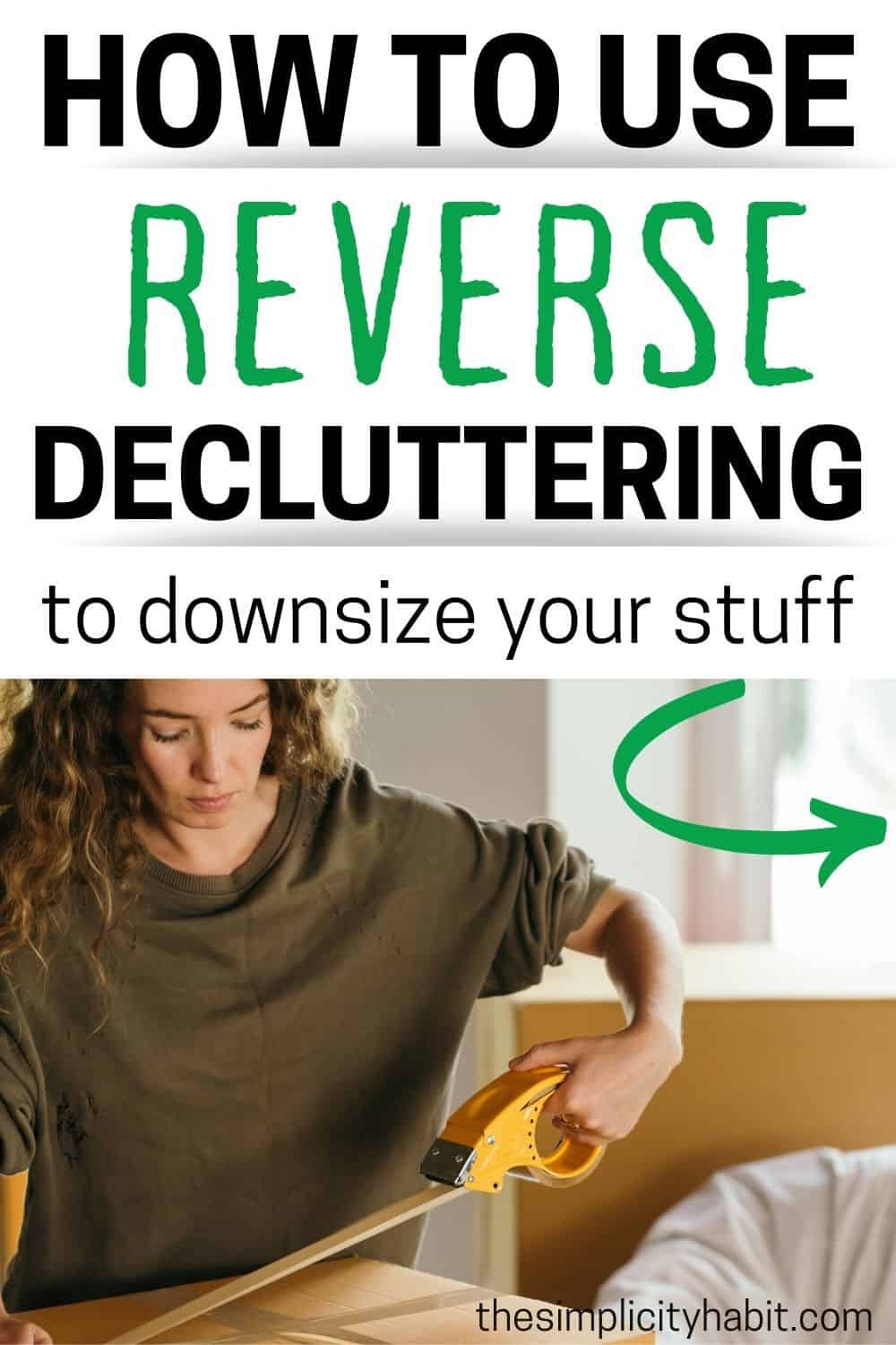 How Reverse Decluttering Can Help You Downsize - The Simplicity Habit