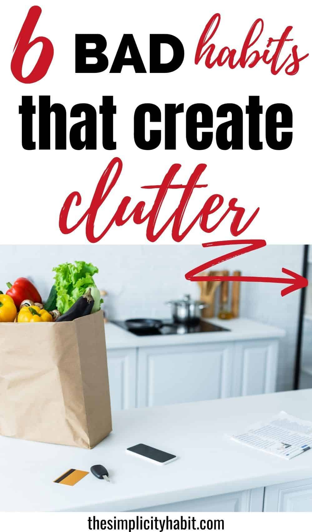 6 Bad Habits That Create Clutter & How to Break Them - The Simplicity Habit
