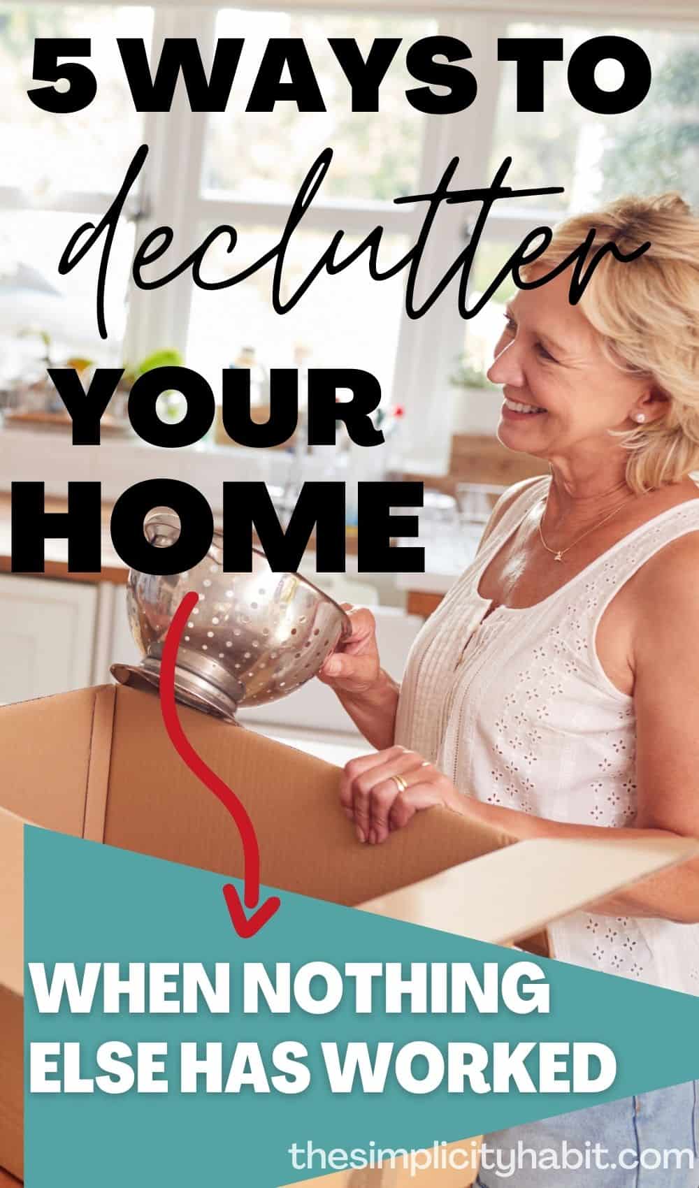 5 Ways to Declutter When Nothing Else Works - The Simplicity Habit