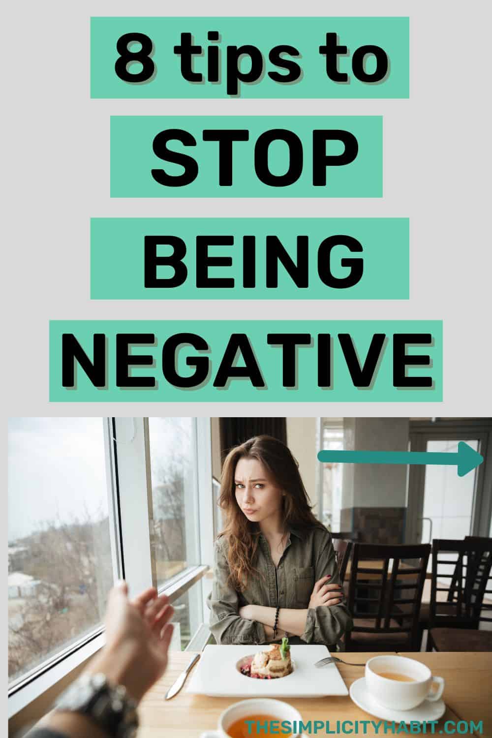 How to Stop Being Negative: 8 Tips to Help - The Simplicity Habit