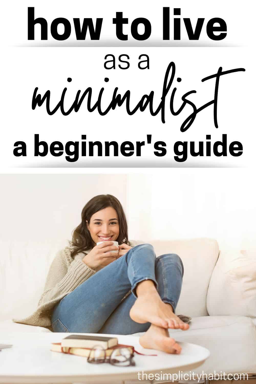 How to Live as a Minimalist: A Beginner's Guide - The Simplicity Habit