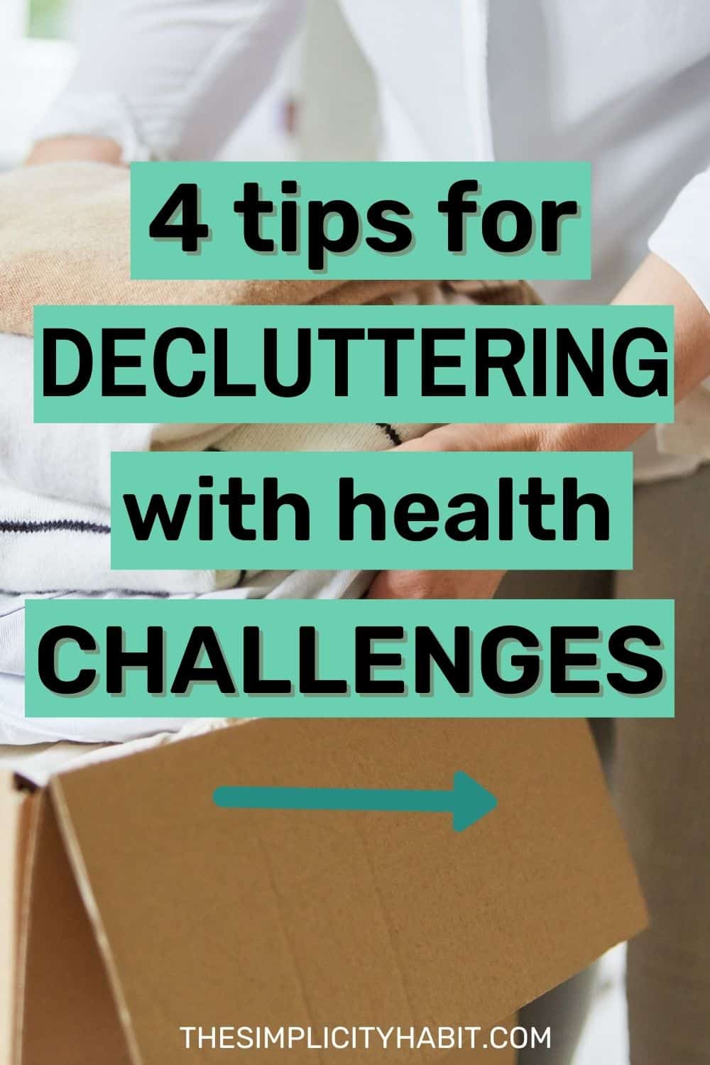 4 Tips for Decluttering with Health Challenges - The Simplicity Habit