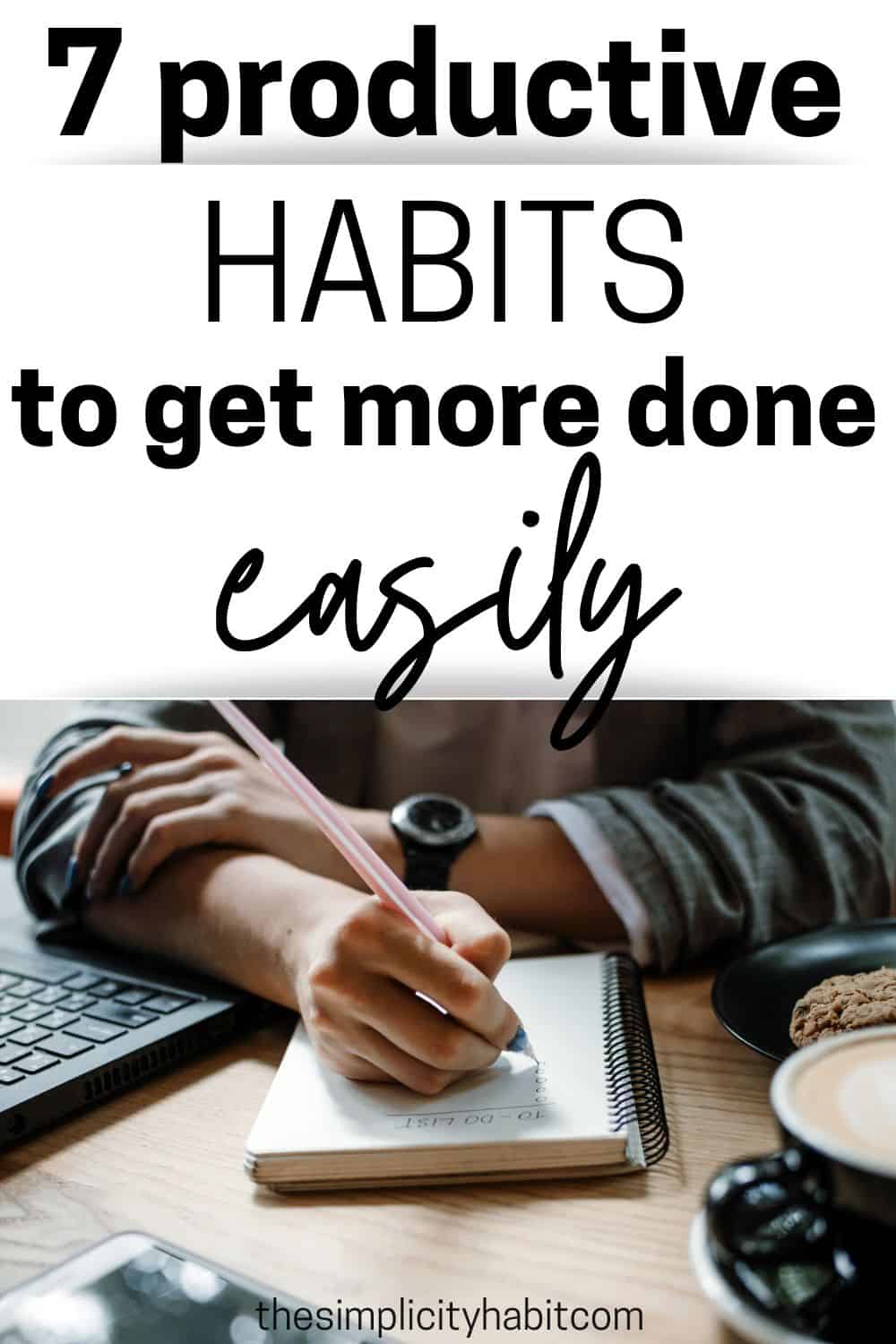 7 Productive Habits That Will Help You to Easily Get More Done - The ...