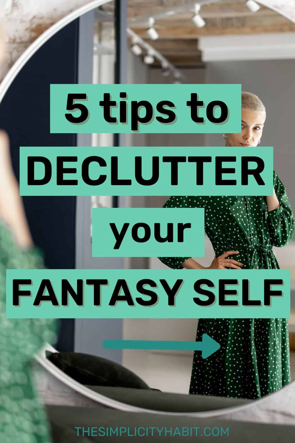 How to Declutter Your Fantasy Self and Embrace Your Current Reality ...