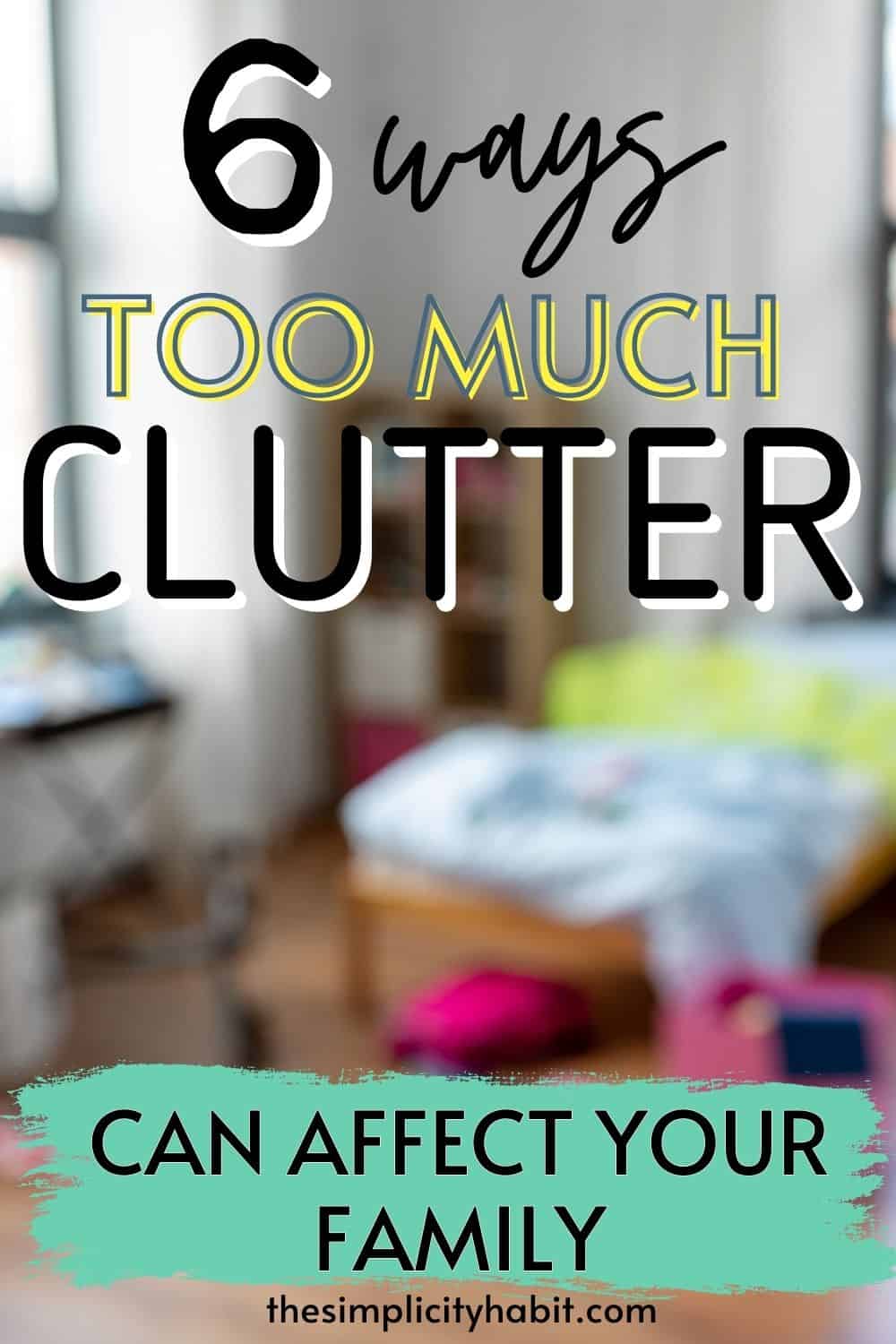 How Having Too Much Clutter Can Affect Your Family - The Simplicity Habit