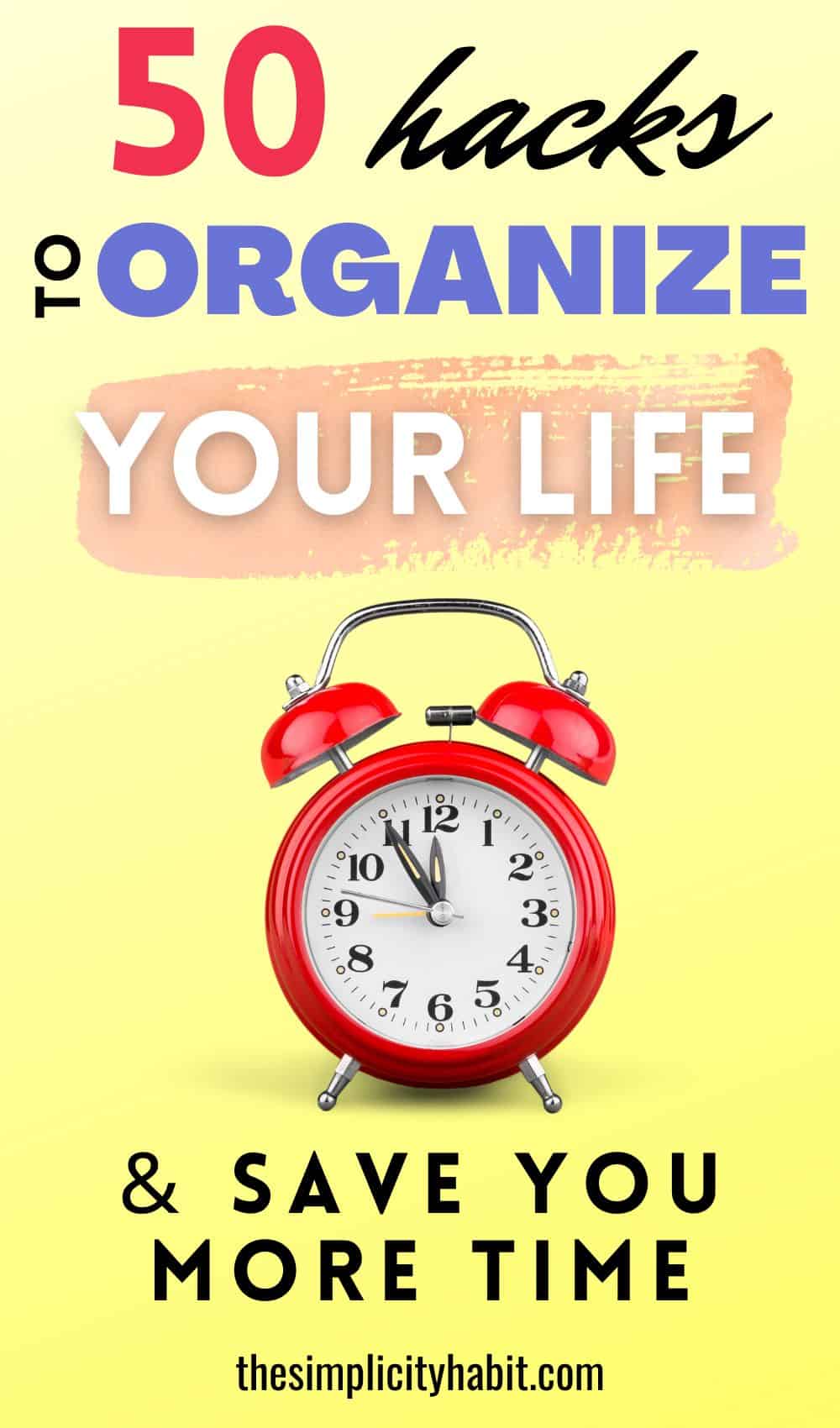 50 Hacks to Organize Your Life and Save You More Time - The Simplicity ...