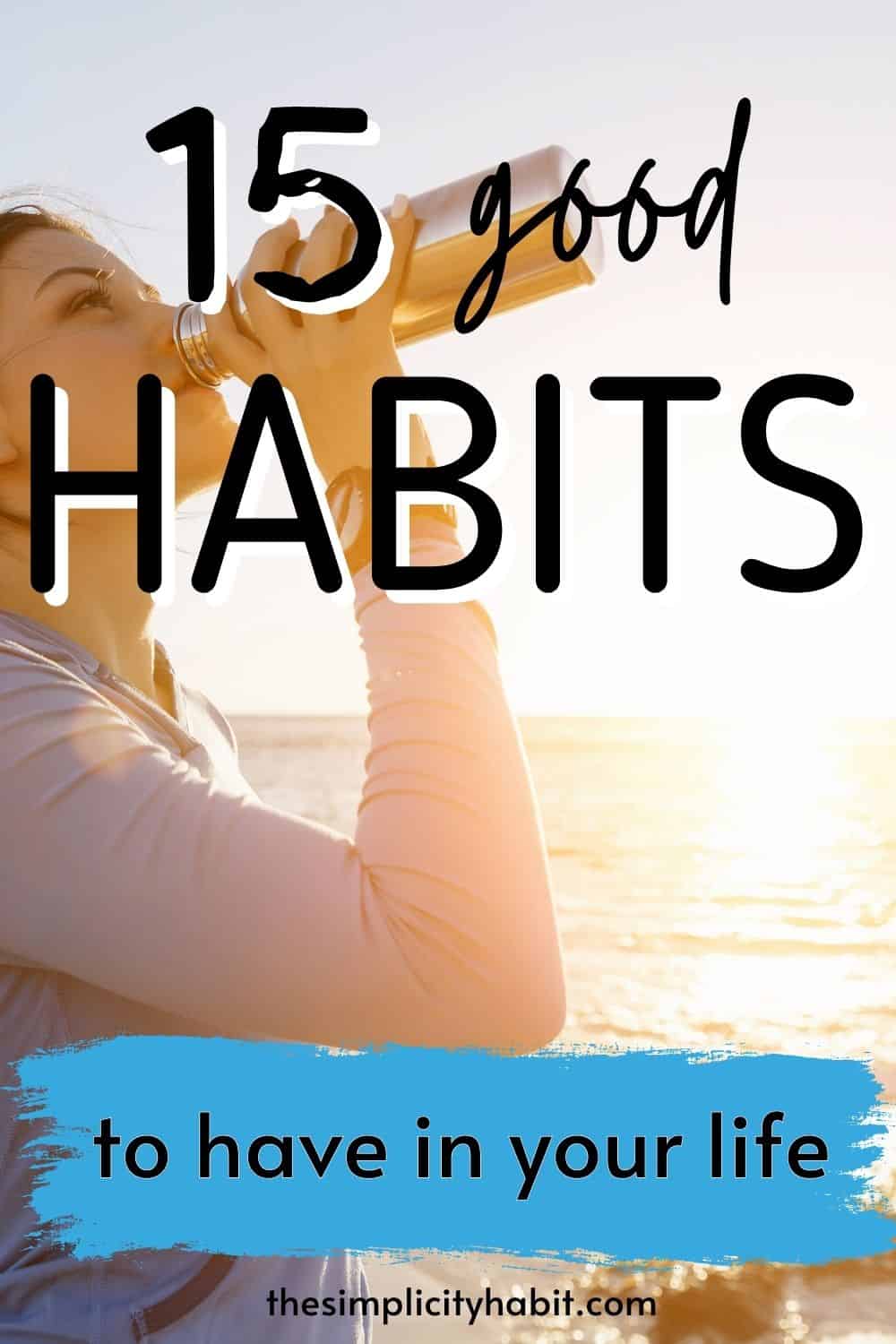 15 Good Habits to Have in Your Life - The Simplicity Habit