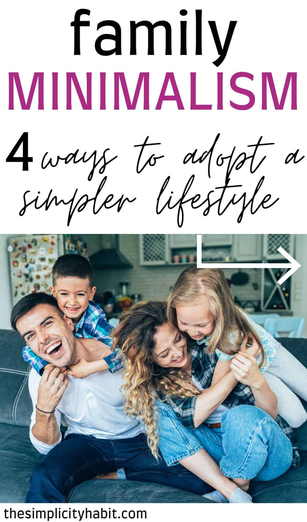 Family Minimalism: 4 Ways to Adopt a Simpler Lifestyle - The Simplicity ...