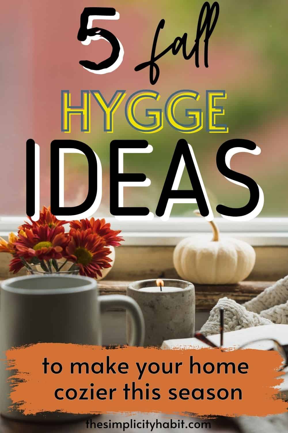 5 Fall Hygge Ideas to Enjoy a Cozier Home This Season - The Simplicity ...
