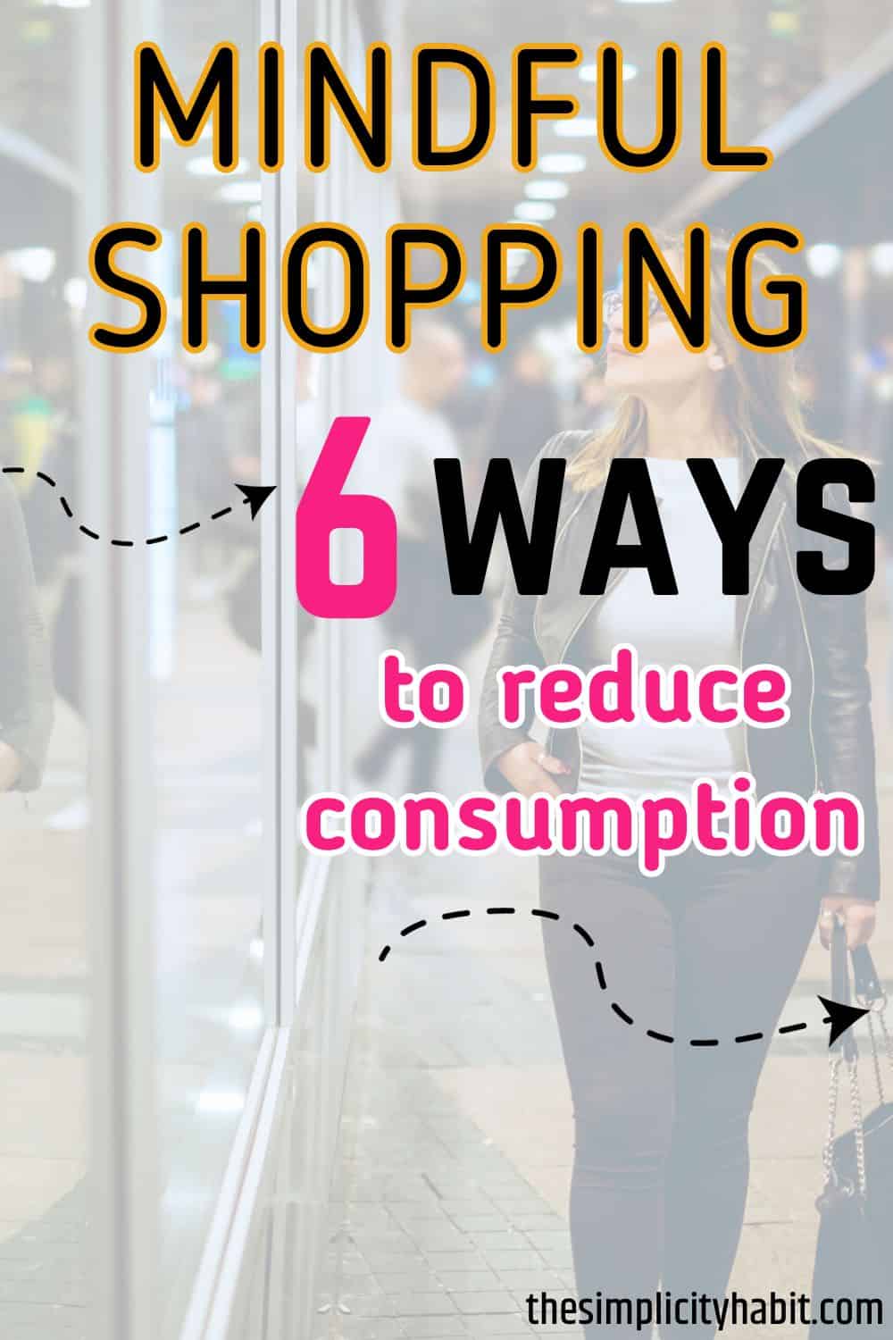Mindful Shopping: 6 Ways to Reduce Consumption and Maximize Savings ...