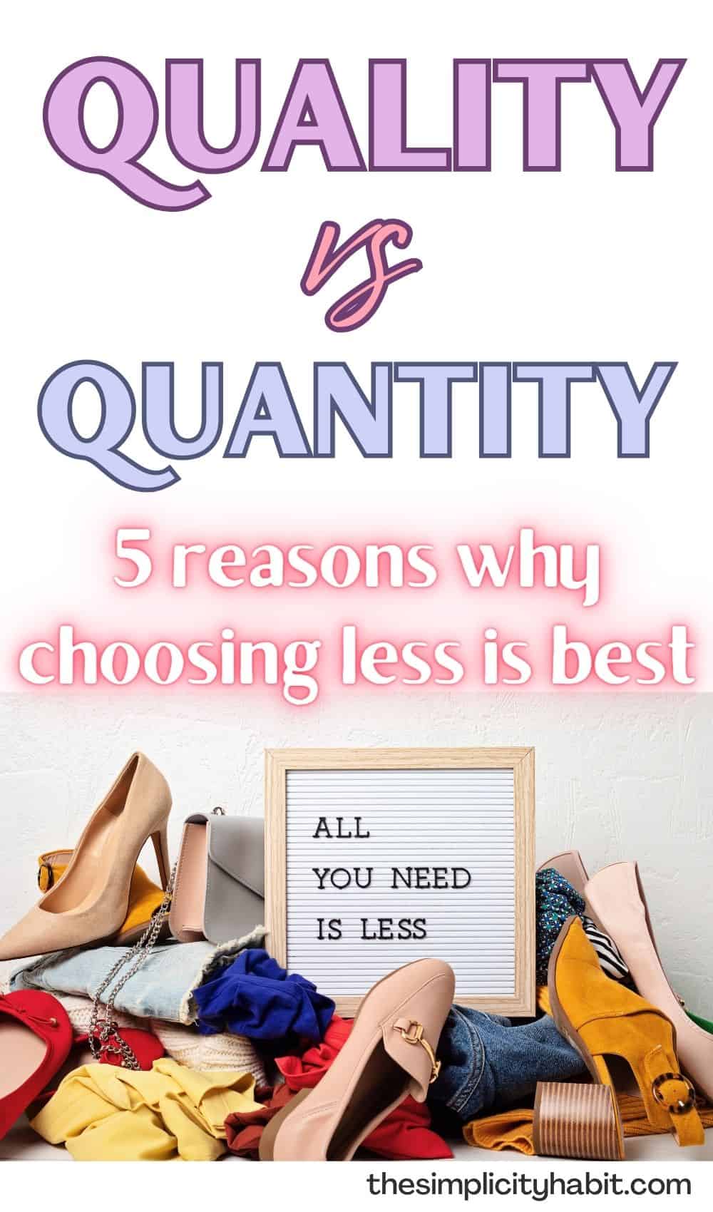 Quality vs Quantity: 5 Reasons Why Choosing Less is Best - The ...