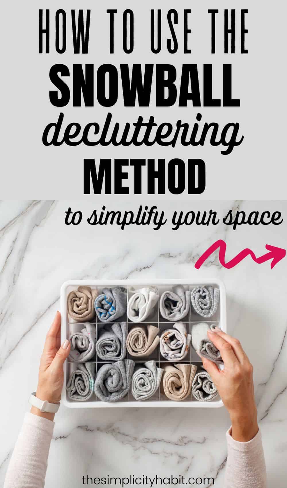 How to Use the 'Snowball' Decluttering Method to Effectively Simplify ...