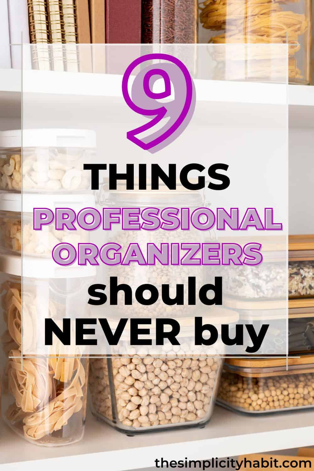 9 Things Professional Organizers Should Never Buy - The Simplicity Habit