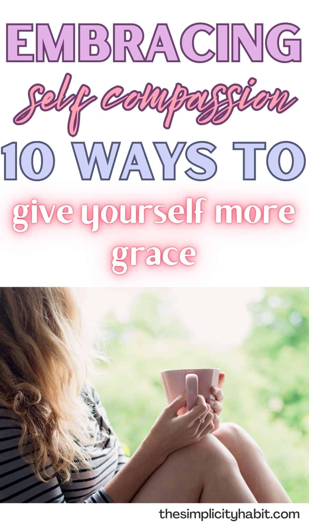 Embracing Self-Compassion: How to Give Yourself More Grace - The ...