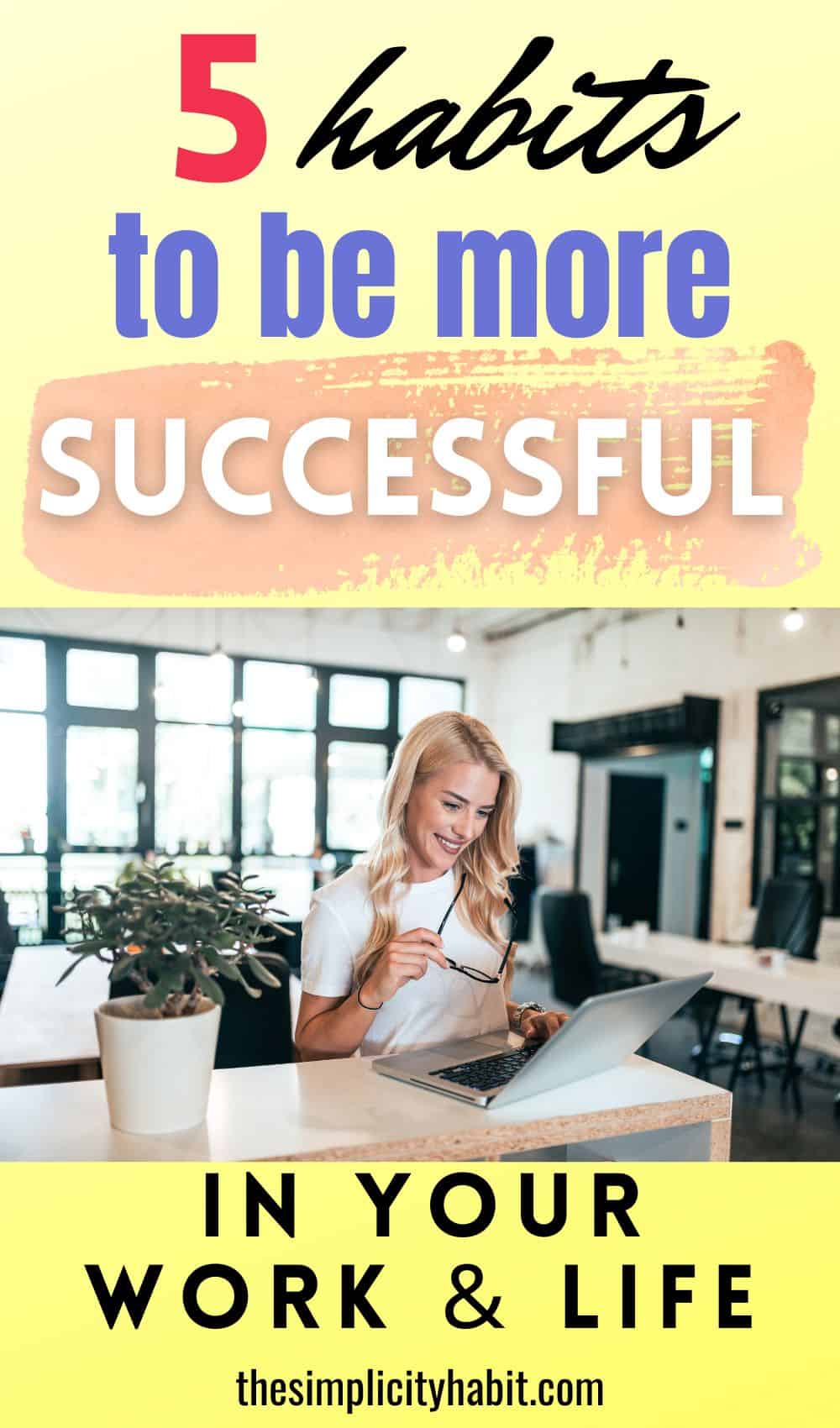 If You Really Want to Be More Successful, Say Hello to These 5 Habits ...