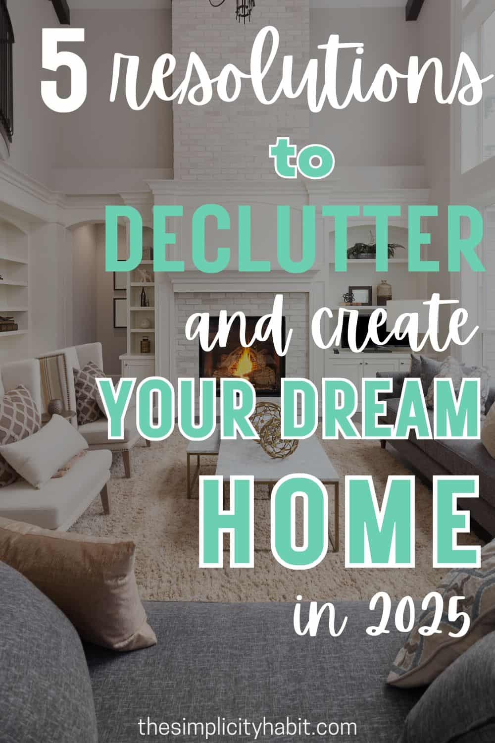 5 Resolutions to Declutter and Create Your Dream Home in 2025 - The Simplicity Habit