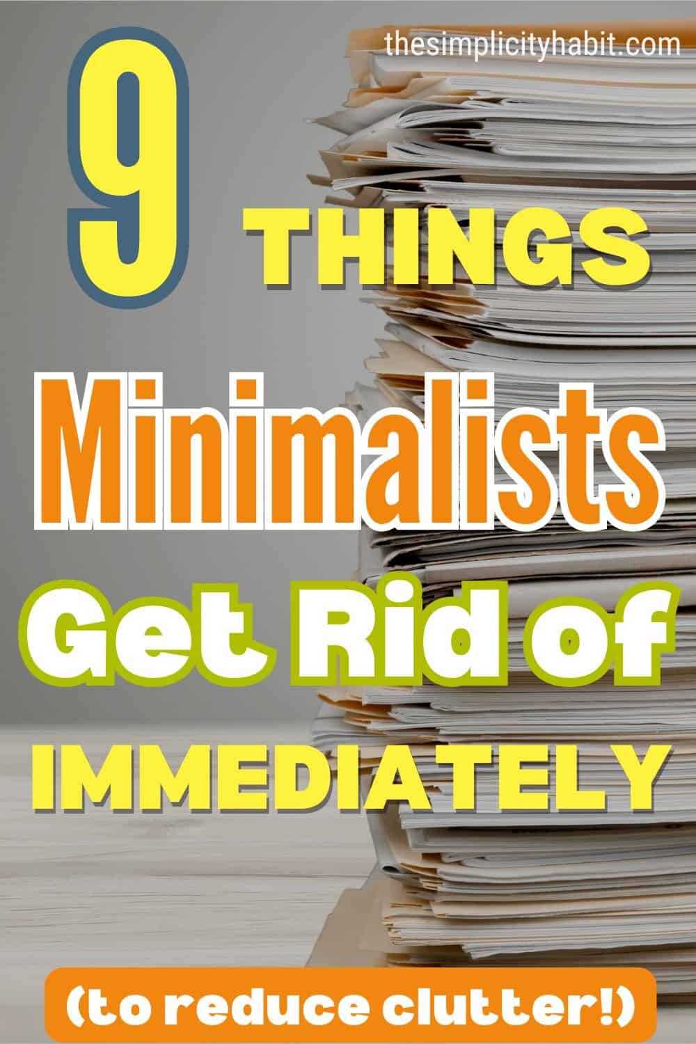 9 Things Minimalists Get Rid of Immediately (to Reduce Clutter) - The ...